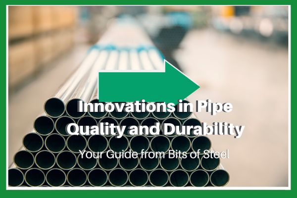 Innovations in Pipe Quality and Durability: The Future of Steel - Bits ...